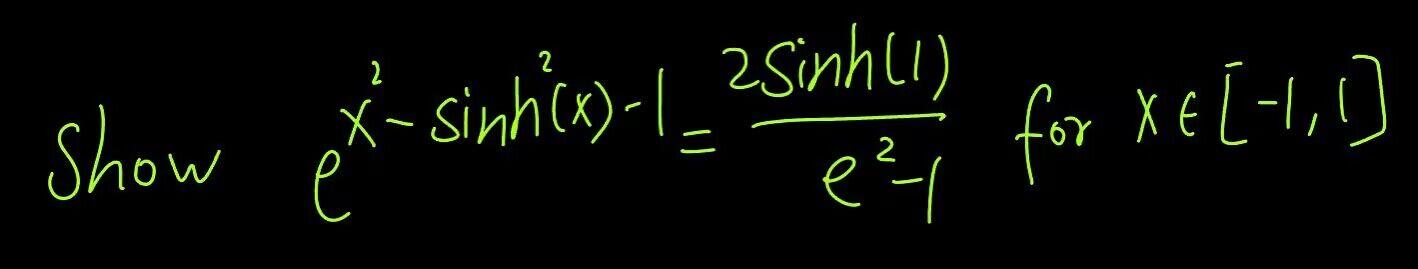 Solved ex2−sinh2(x)−1=e2−12sinh(1) for x∈[−1,1] | Chegg.com