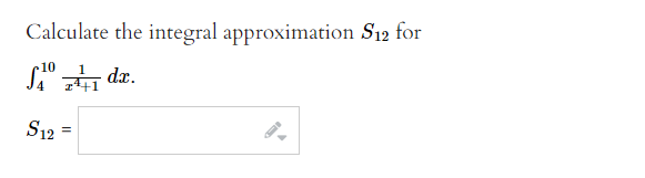 Solved Calculate the integral approximation S12 for Sº 4 dx. | Chegg.com