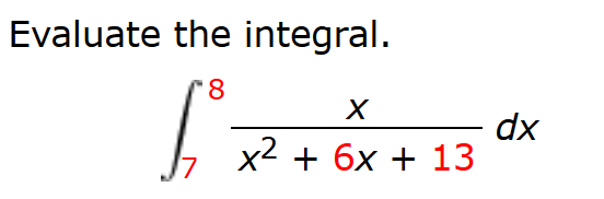 Solved Evaluate the integral. #8 dx x2 6x + 13 7 | Chegg.com