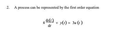 Solved 2. A process can be represented by the first order | Chegg.com
