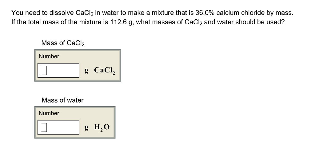 Solved You need to dissolve CaCl2 in water to make a mixture | Chegg.com
