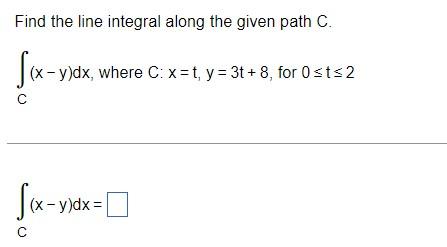 Solved Find the line integral along the given path C. | Chegg.com