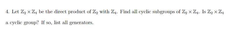 Solved 4. Let Z2×Z4 be the direct product of Z2 with Z4. | Chegg.com