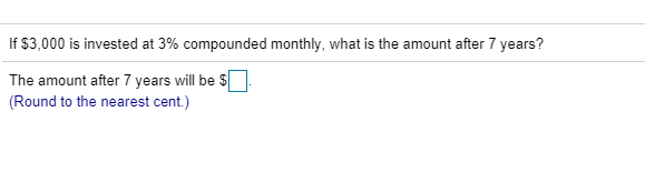 Solved If $3,000 is invested at 3% compounded monthly, what | Chegg.com