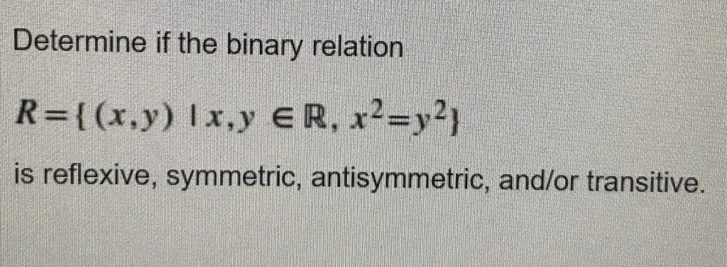 Solved Determine if the binary relation R={(x,y)(x,y ER, | Chegg.com