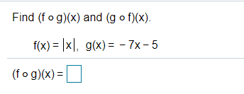 Solved Find (fog)(x) and (gof)(x). f(x) = [x], g(x) = - 7x-5 | Chegg.com