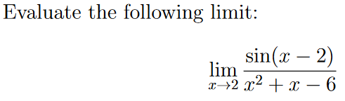 Solved Evaluate the following limit: limx>2 sin(x - 2)/(x^2 | Chegg.com