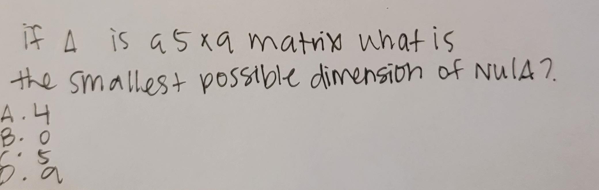 Solved if A is a 5xq matrix what is the smallest possible | Chegg.com