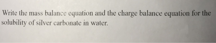 Solved Write the mass balance equation and the charge | Chegg.com