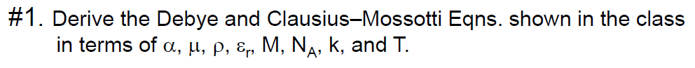 Solved #1. Derive the Debye and Clausius-Mossotti Eqns. | Chegg.com Solved #1. Derive the Debye and Clausius-Mossotti Eqns. | Chegg.com