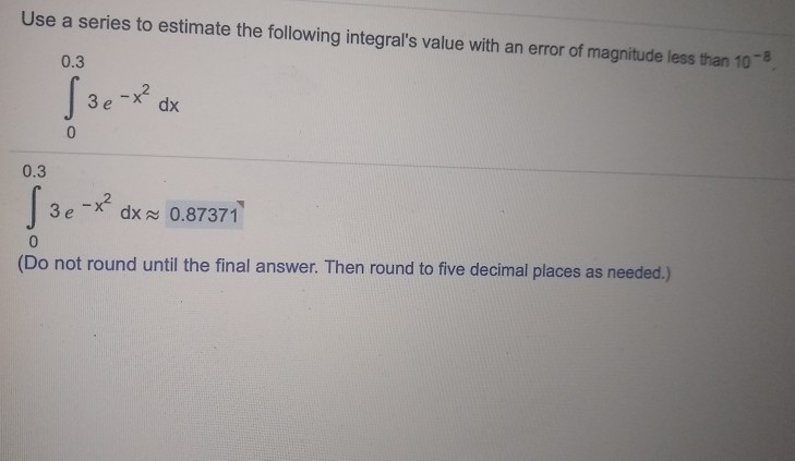 Solved Use a series to estimate the following integral's | Chegg.com