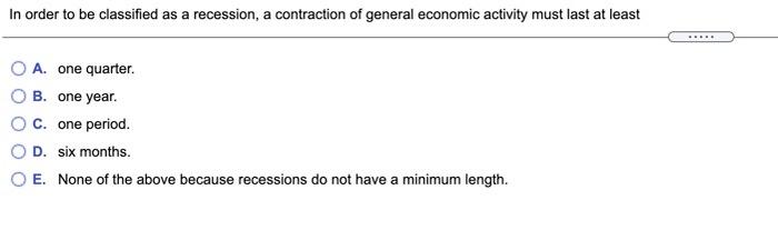 Solved In order to be classified as a recession, a | Chegg.com