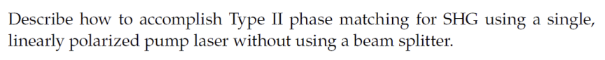 Solved Describe how to accomplish Type II phase matching for | Chegg.com