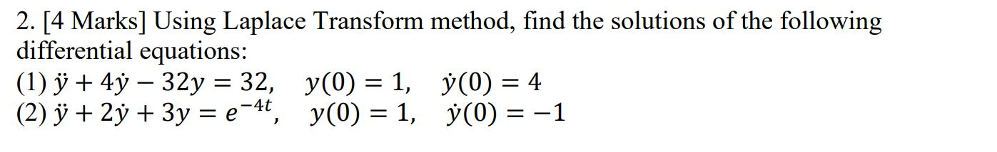 Solved 2. [4 Marks] Using Laplace Transform method, find the | Chegg.com