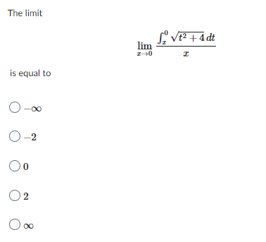 Solved The limit limx→0x∫x0t2+4dt is equal to −∞ −2 0 2 ∞ | Chegg.com