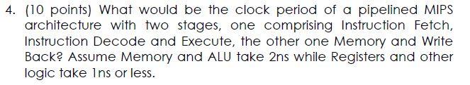 Solved 4. (10 points) What would be the clock period of a | Chegg.com