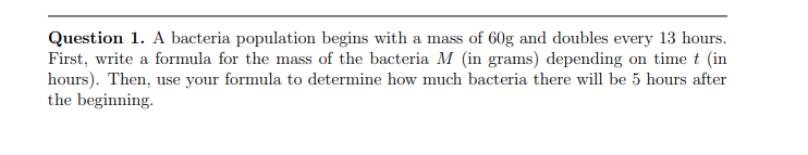 Solved Question 1. ﻿A bacteria population begins with a mass | Chegg.com