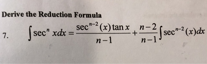 Solved Derive the Reduction Formula n-2 sec" xax = 7. n-1 | Chegg.com