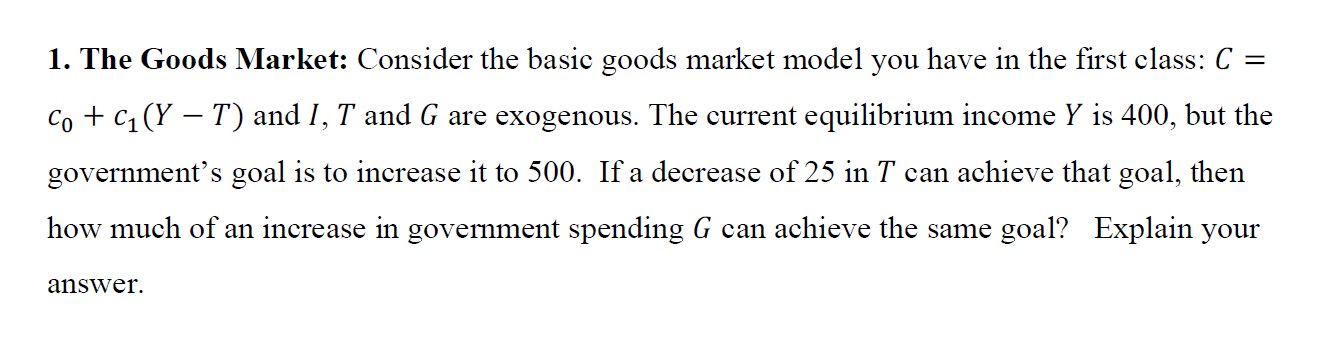 Solved 1. The Goods Market: Consider the basic goods market | Chegg.com