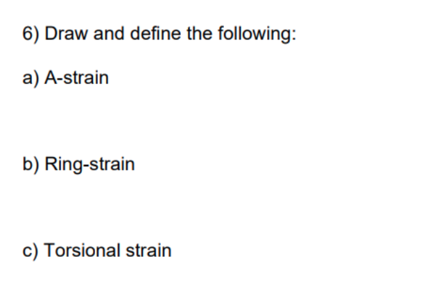 Solved 6) Draw and define the following: a) A-strain b) | Chegg.com