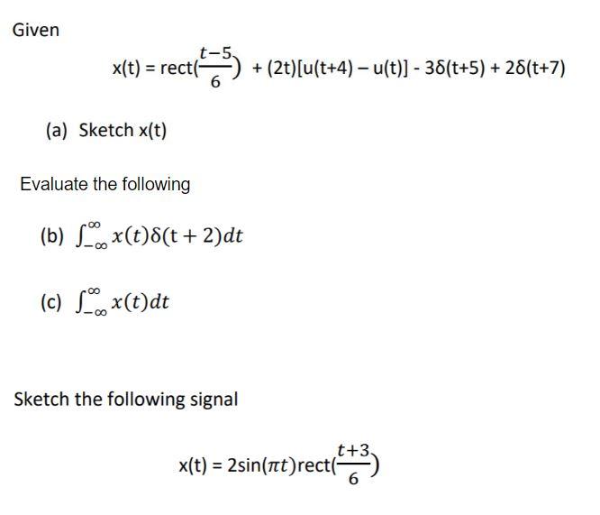 Solved Given t- x(t) = rect( + (2t)[u(t+4) – u(t)] - 38(t+5) | Chegg.com