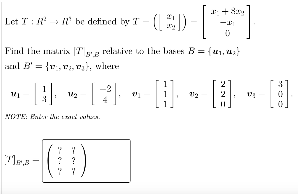Solved Let T:R2→R3 be defined by T=([x1x2])=⎣⎡x1+8x2−x10⎦⎤. | Chegg.com