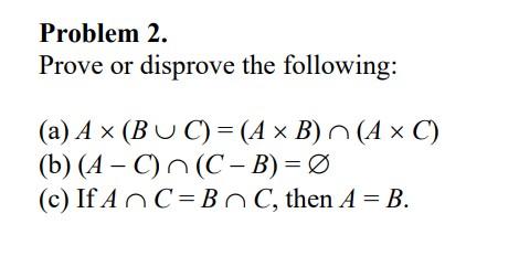 Solved Problem 2. Prove or disprove the following: (a) | Chegg.com