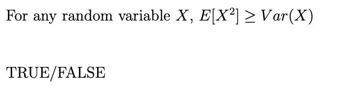 Solved For any random variable X,E[X2]≥Var(X) TRUE/FALSE | Chegg.com