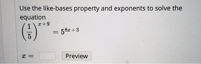 Solved Use the like-bases property and exponents to solve | Chegg.com