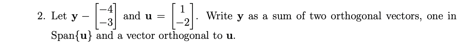 Solved 2. Let y and u = Write y as a sum of two orthogonal | Chegg.com