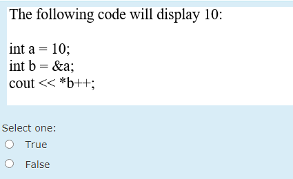 Solved The following code will display 10: int a = 10; int | Chegg.com