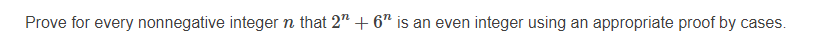 Solved Prove for every nonnegative integer n that 2" + 6" is | Chegg.com