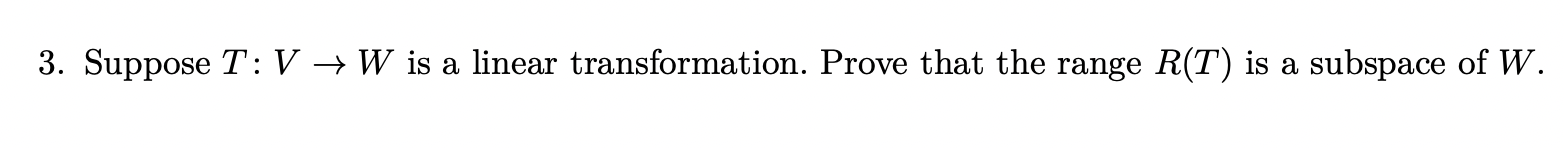 Solved 3. Suppose T:V + W is a linear transformation. Prove | Chegg.com