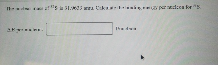 Solved The nuclear mass of 2S is 31.9633 amu. Calculate the | Chegg.com