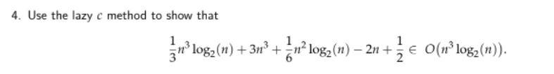 Solved 4. Use the lazy c method to show that 1 1 3x* log(n) | Chegg.com