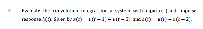 Solved 2. Evaluate the convolution integral for a system | Chegg.com