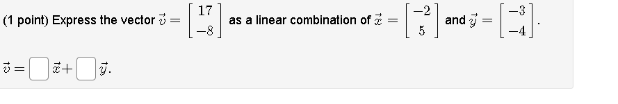 Solved (1 ﻿point) ﻿Express the vector vec(v)=[17-8] ﻿as a | Chegg.com