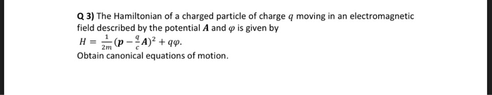 Solved Q3) The Hamiltonian of a charged particle of charge q | Chegg.com