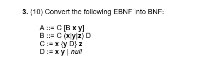 Solved 3. (10) Convert the following EBNF into BNF: A::= C | Chegg.com