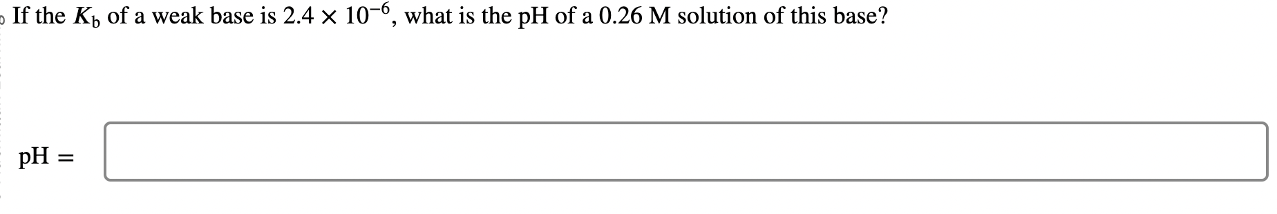 Solved If the Kb of a weak base is 2.4×10−6, what is the pH | Chegg.com