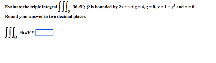 Solved Evaluate the triple integral 36 dV; Q is bounded by | Chegg.com