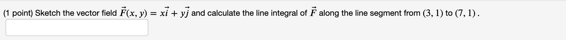 Solved (1 point) Sketch the vector field F(x, y) = xi + yj | Chegg.com