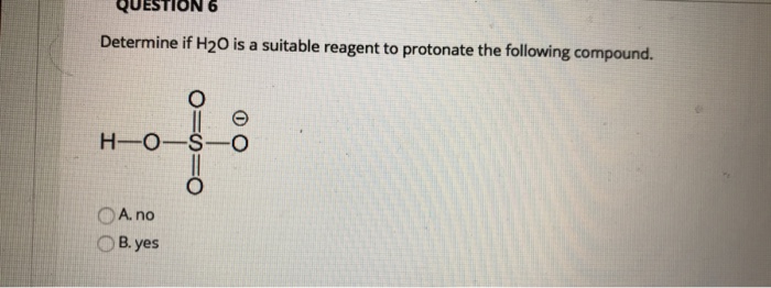 Solved QUESTION 6 Determine if H20 is a suitable reagent to | Chegg.com Solved QUESTION 6 Determine if H20 is a suitable reagent to | Chegg.com