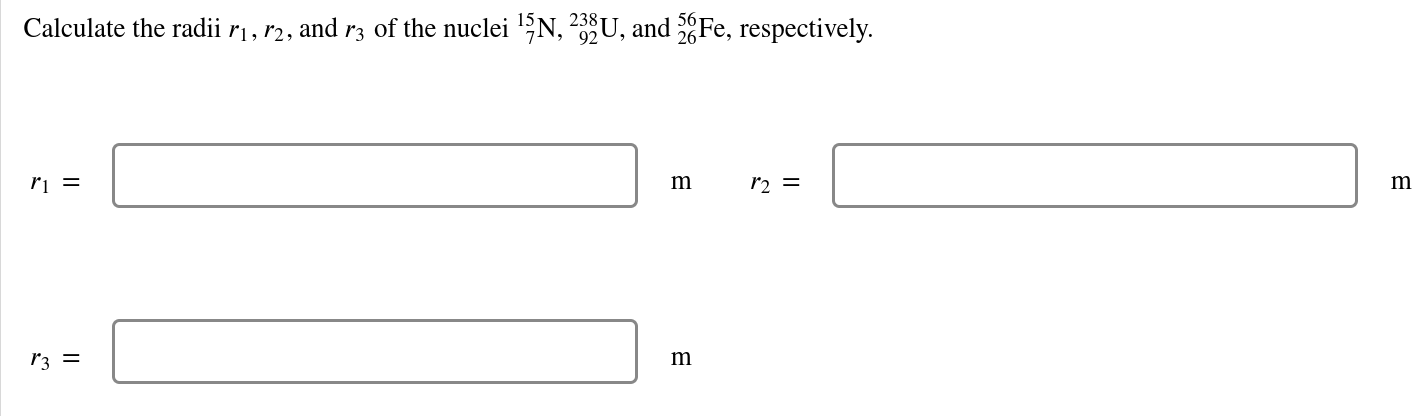 Solved Calculate the radii r₁, r2, and r3 of the nuclei ¹5N, | Chegg.com