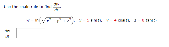 Solved Use the Chain Rule to find dw/dt. ﻿w = ﻿ln sqrt(x^2 + | Chegg.com