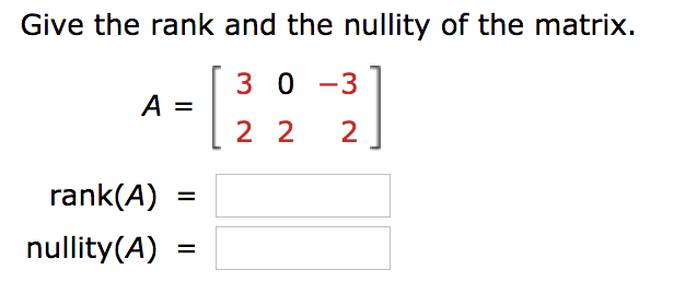 Solved Give the rank and the nullity of the matrix. 3 0-3 | Chegg.com