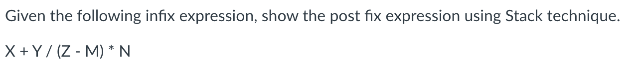 Solved Given the following infix expression, show the post | Chegg.com