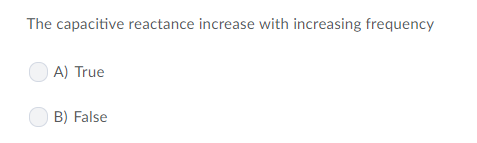 Solved The capacitive reactance increase with increasing | Chegg.com