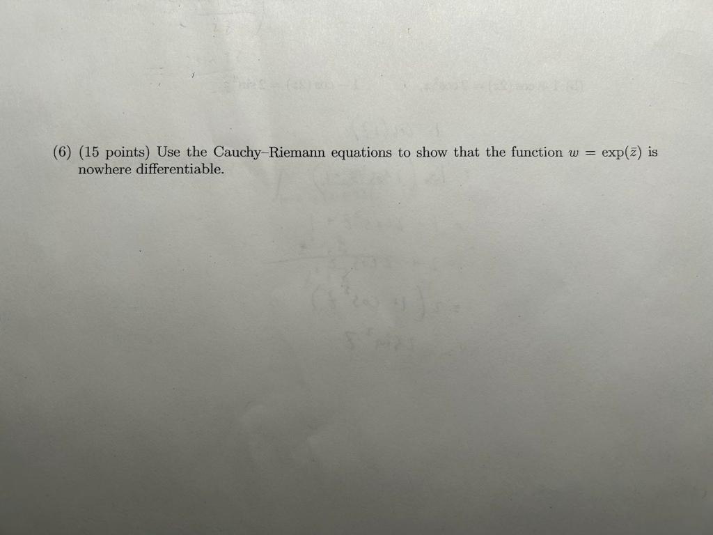 Solved (6) (15 points) Use the Cauchy-Riemann equations to | Chegg.com