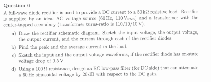 Solved Question 6 A full-wave diode rectifier is used to | Chegg.com